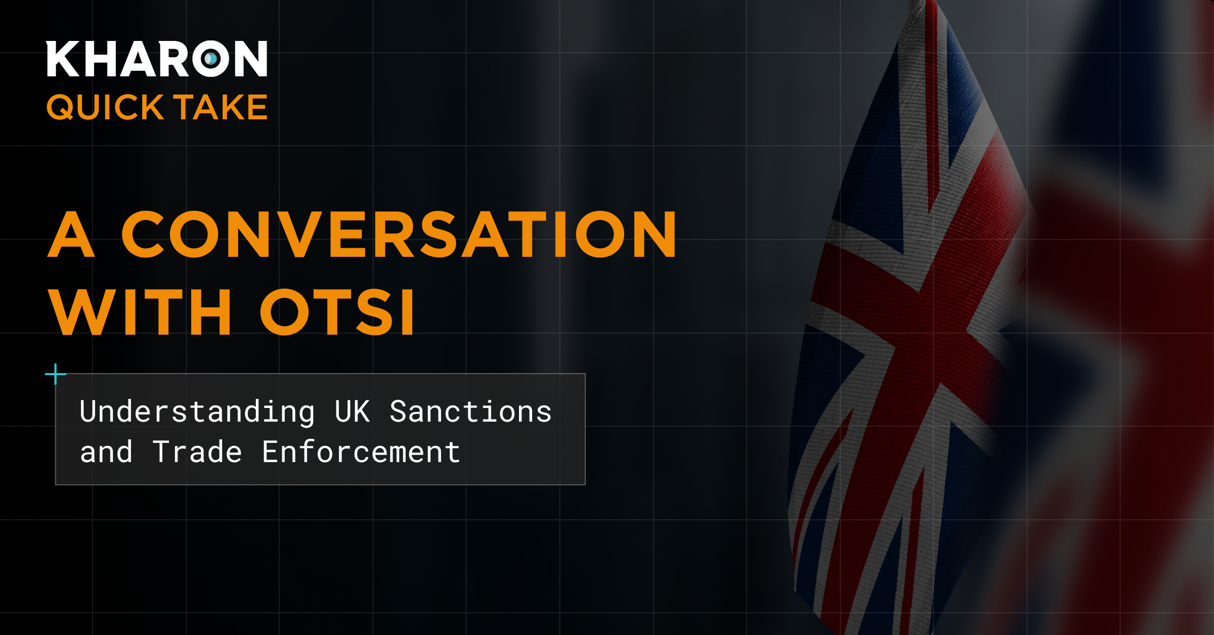 A Conversation with OTSI: Understanding UK Sanctions and Trade Enforcement